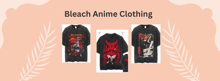 Bleach Anime Clothing: A Must-Have Collection for Every Fan – WeebWorld